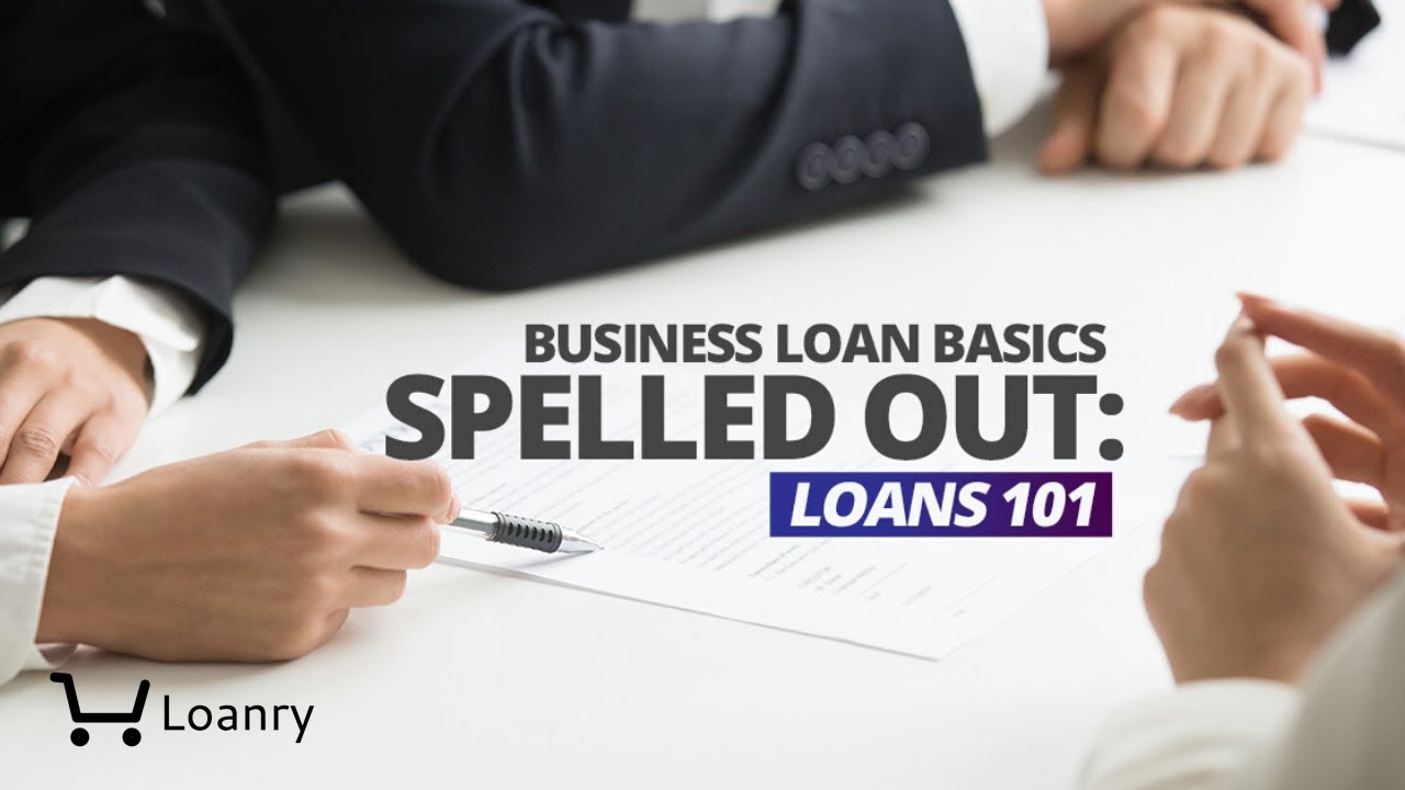 Business Loan Basics Spelled Out: Loans 101 - YouTube