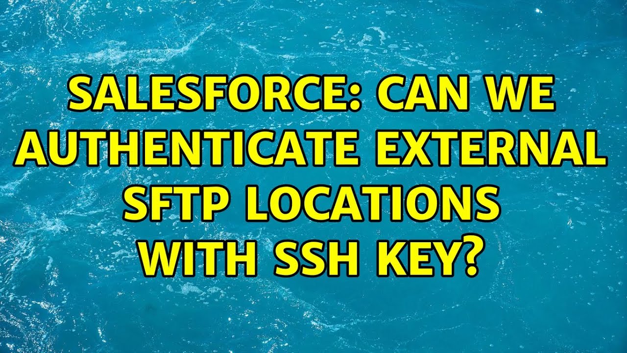 Salesforce: Can we authenticate external SFTP locations with SSH Key ...