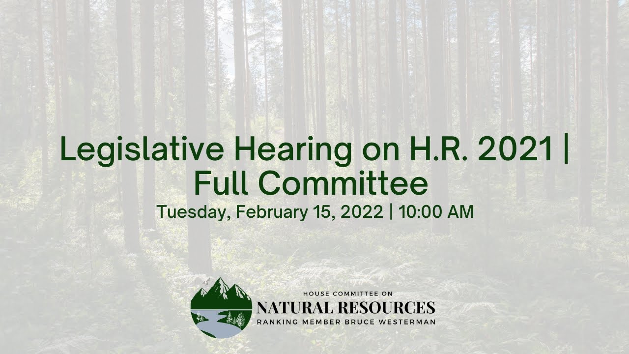 Legislative Hearing on H.R. 2021 | Full Committee - YouTube