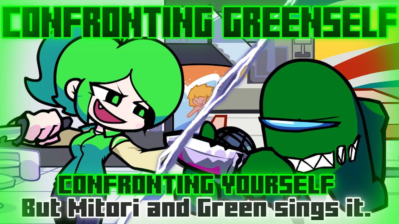Confronting Greenself / Confronting Yourself but Mitori and Green sings ...