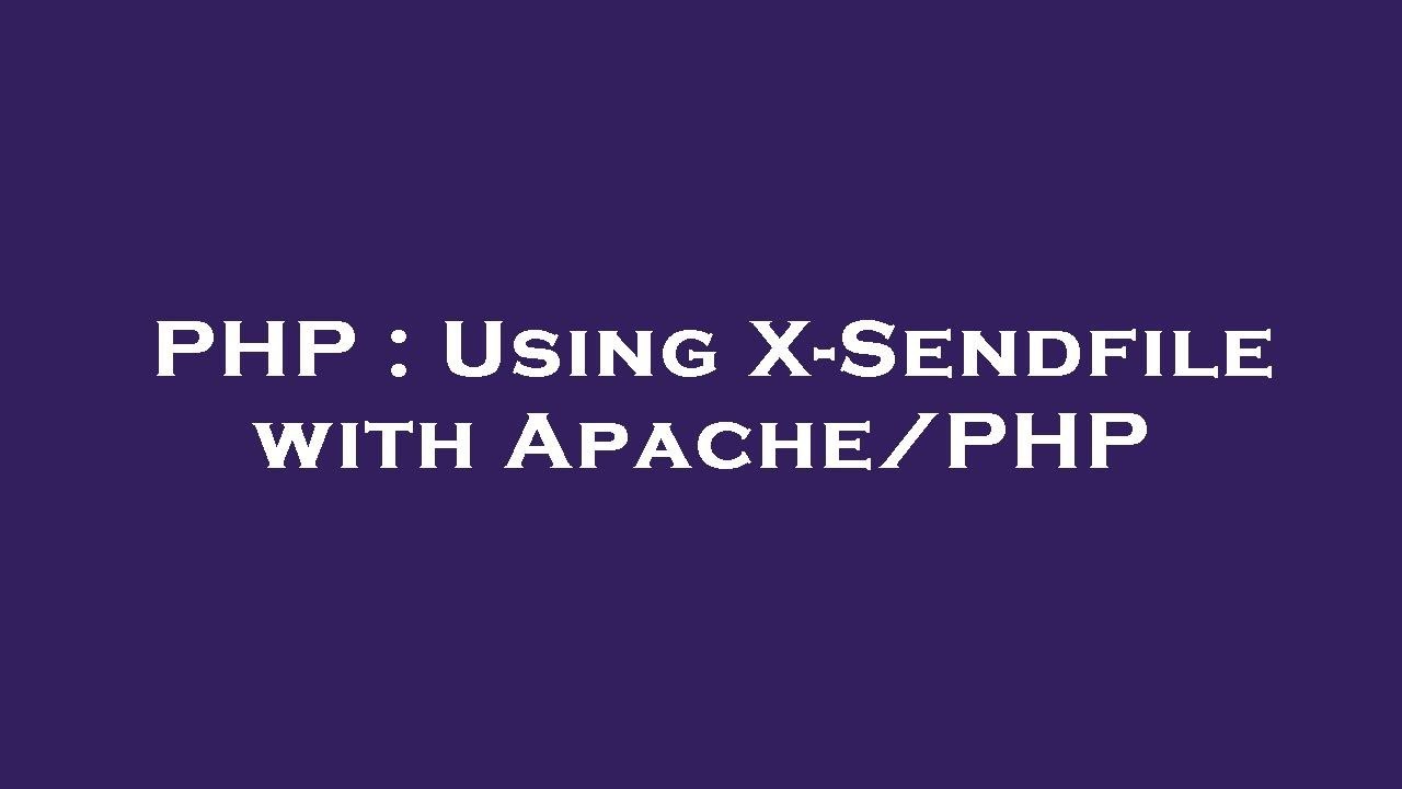 PHP Using X Sendfile With Apache PHP YouTube php-using-x-sendfile-with-apache-php-youtube