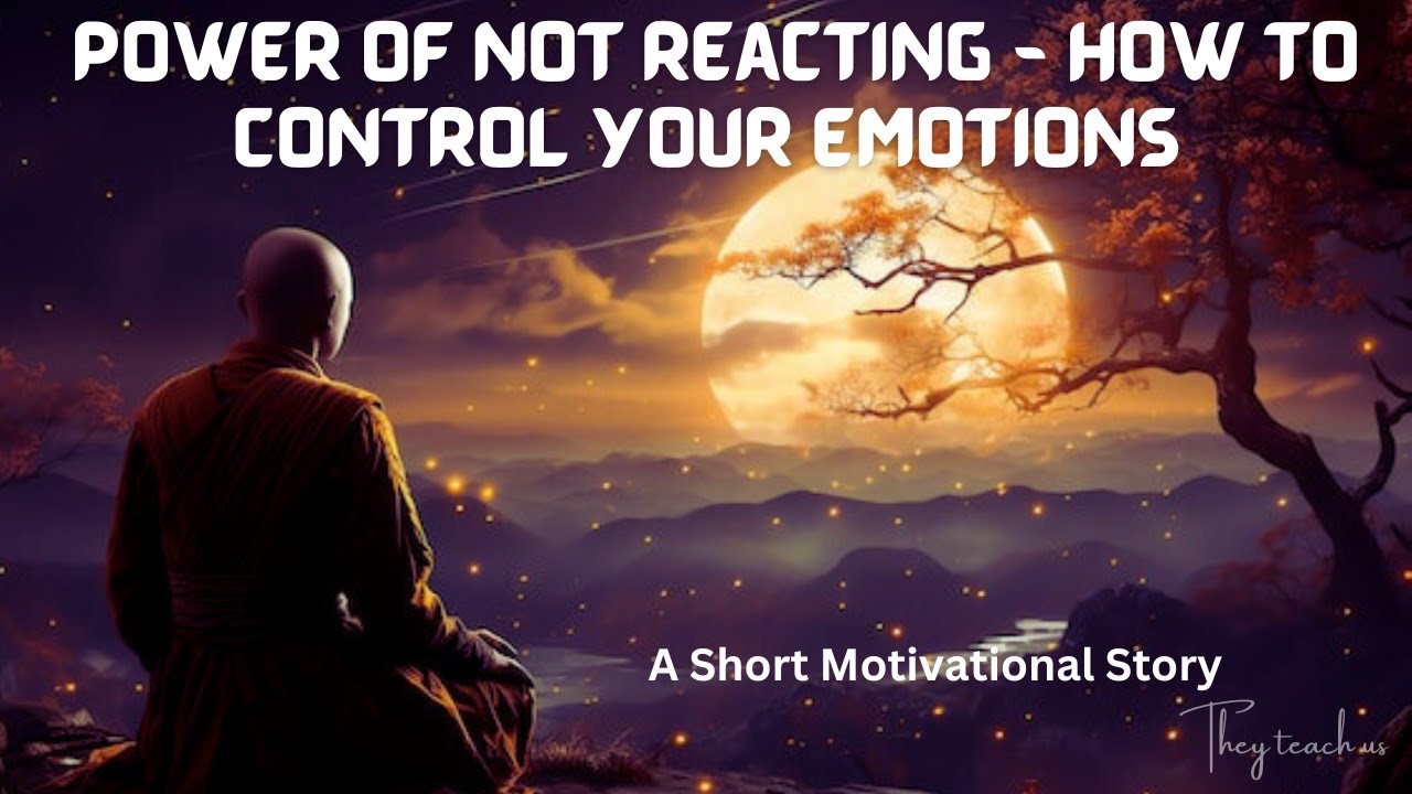 Power of Not Reacting - How to Control Your Emotions | Gautam Buddha ...