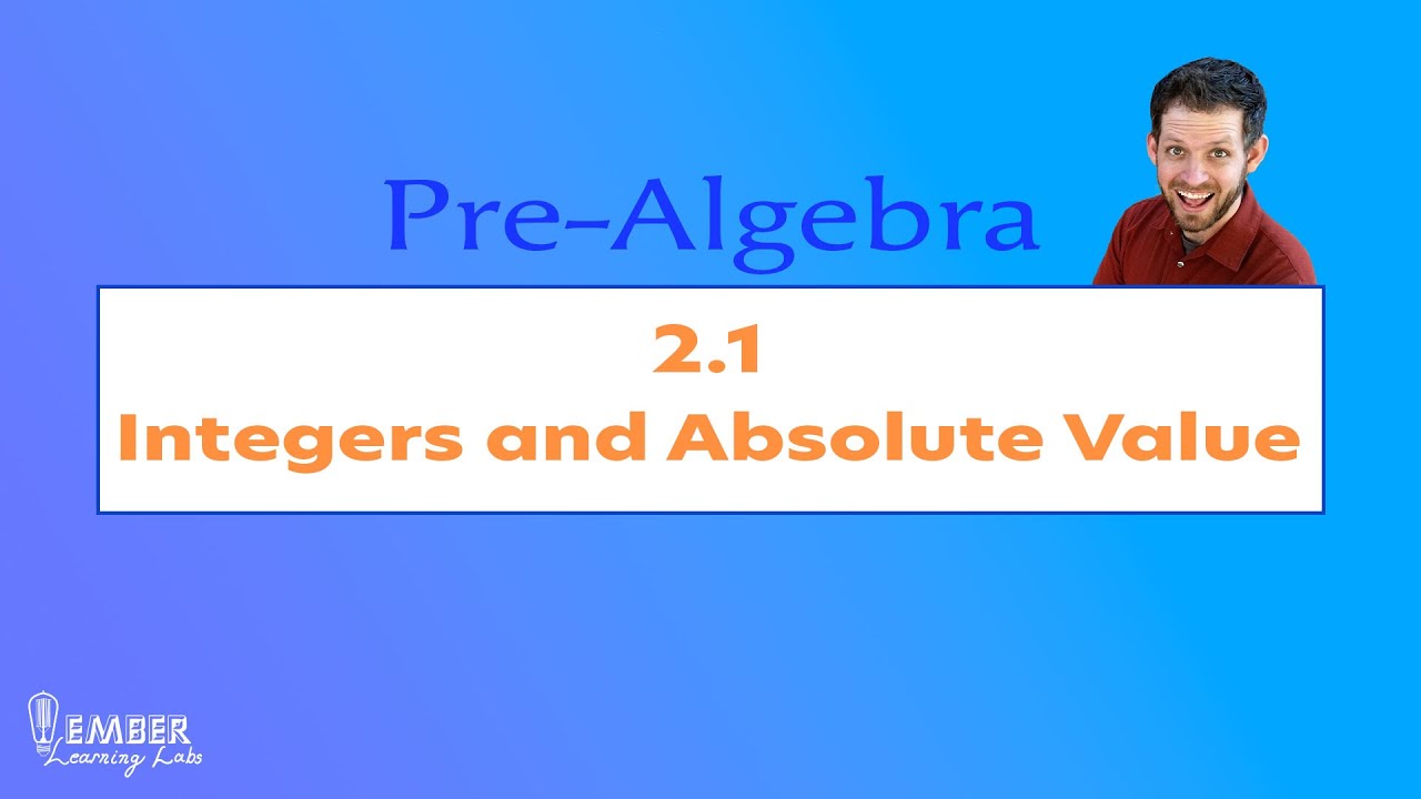 2-1 Integers and Absolute Value | Pre-Algebra | Ember Learning Labs ...
