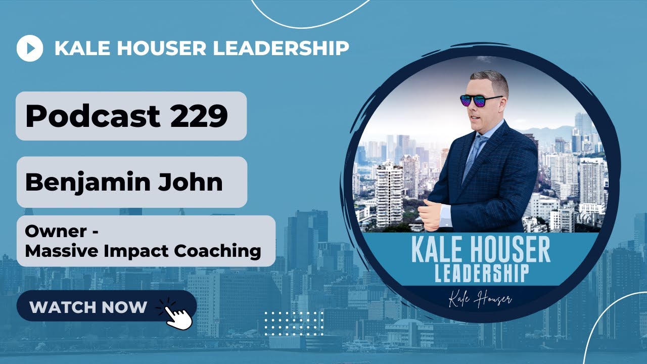 Benjamin John: Massive Impact Coaching - Kale Houser Leadership Secrets ...