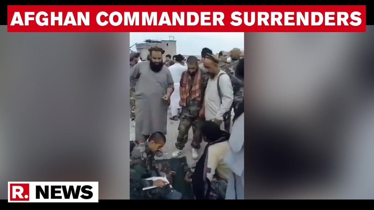 Afghanistan commander surrenders as Taliban surrounds Kabul, hands over ...