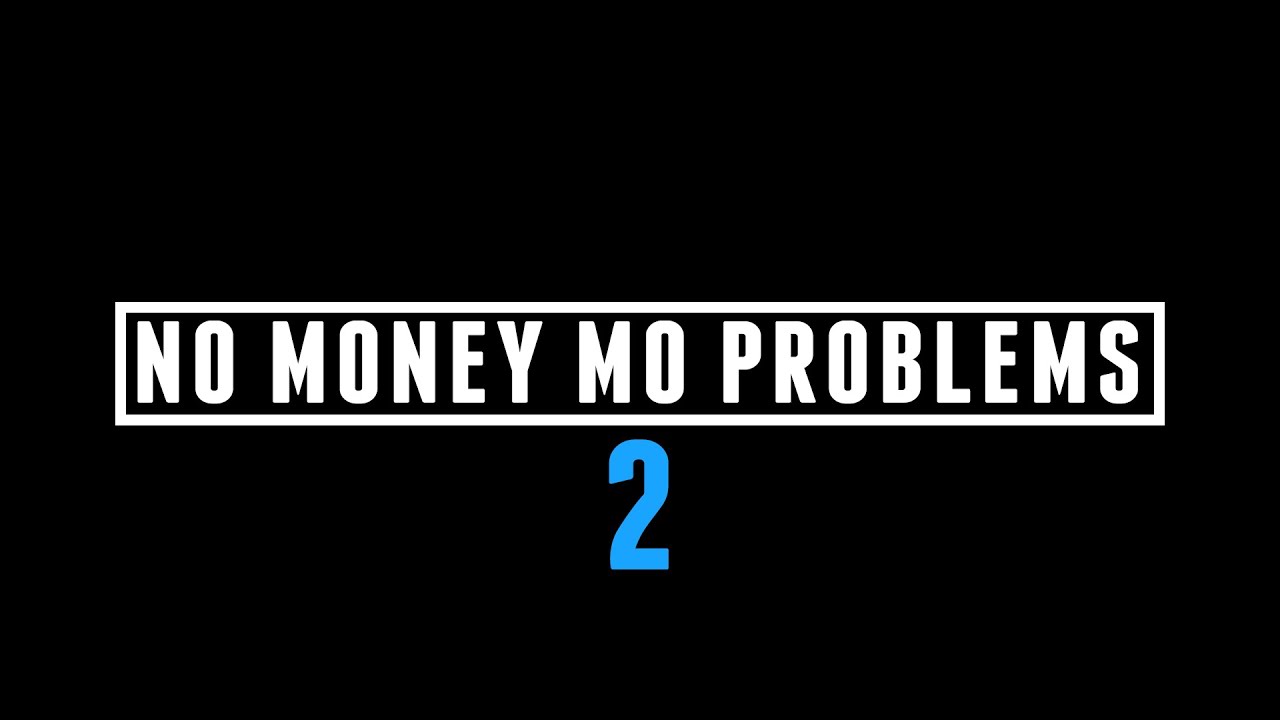No Money Mo Problems 2 - YouTube