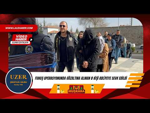Fuhuş operasyonunda gözaltına alınan 8 kişi adliyeye sevk edildi