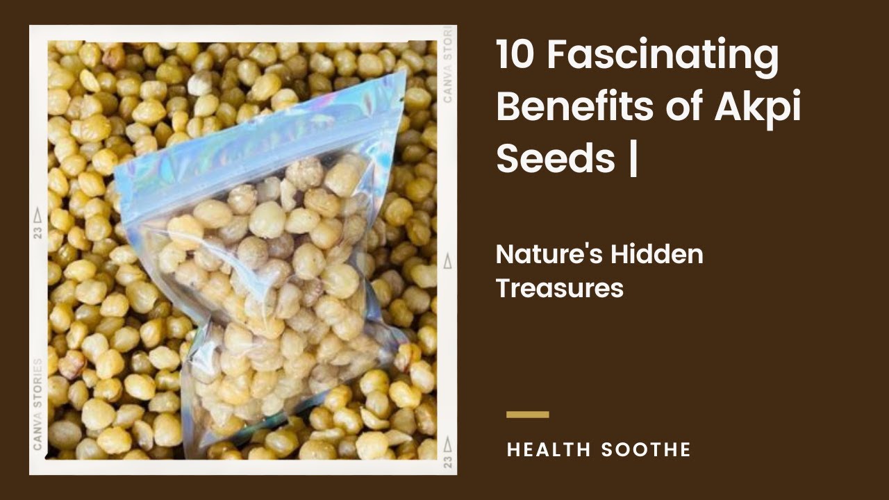 10 Fascinating Benefits of Akpi Seeds | Nature's Hidden Treasures - YouTube