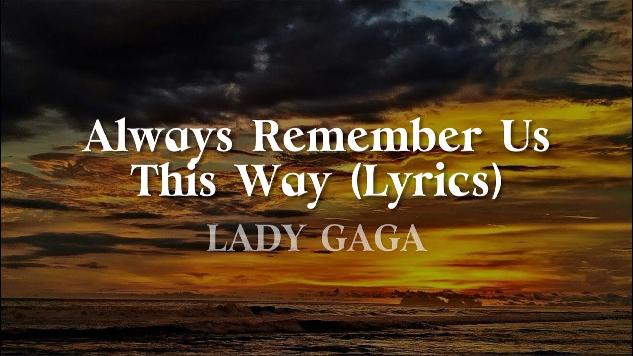 Lady Gaga - Always Remember Us This Way (Lyrics) - YouTube