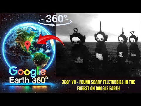 VR 360° - Scary Teletubbies in the forest on Google Earth!