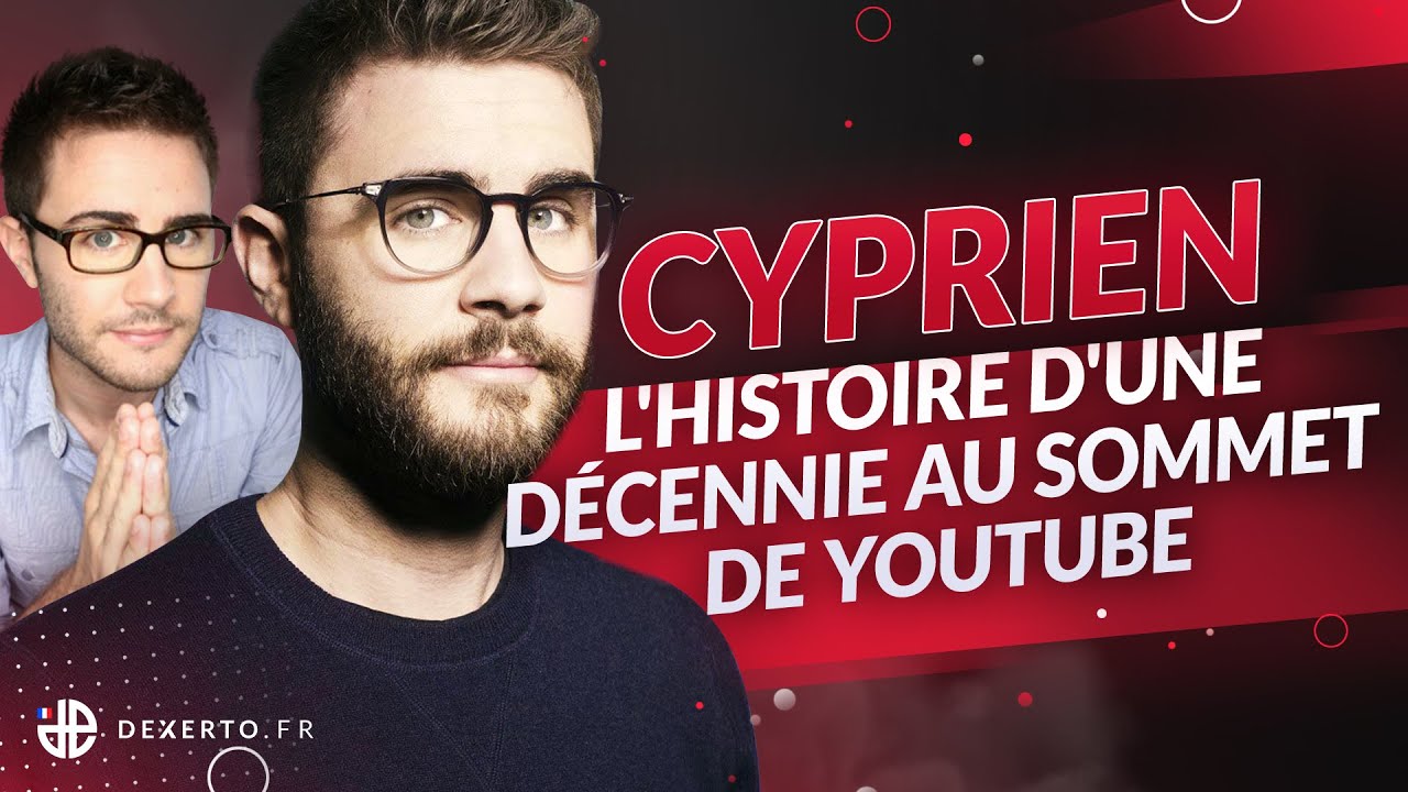 CYPRIEN, L'HISTOIRE D'UNE DÉCENNIE AU SOMMET DE YOUTUBE - YouTube