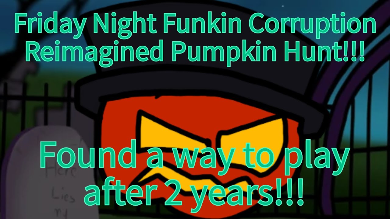 Finally Playing Funkin Corruption Reimagined Pumpkin Hunt After 2 Years ...
