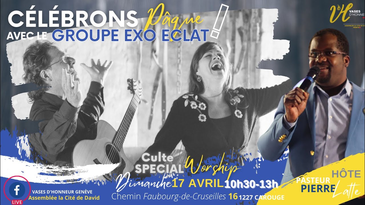CULTE DU 17/04/2022 I CELEBRATION DE PAQUE avec le groupe EXO ECLAT ...