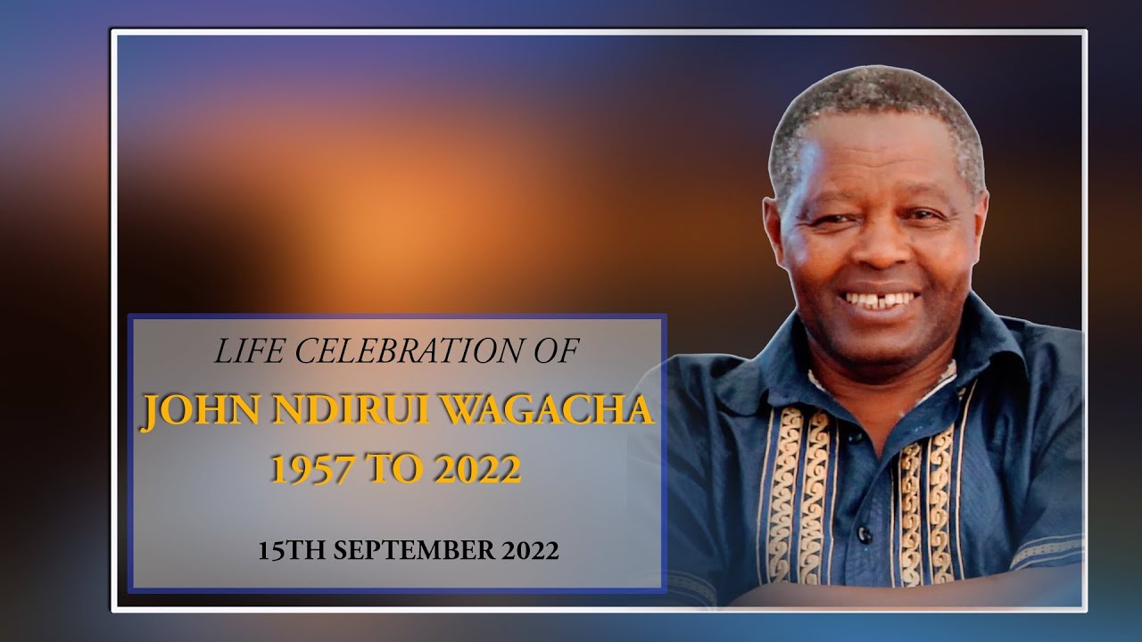 LIFE CELEBRATION OF JOHN NDIRUI WAGACHA - YouTube