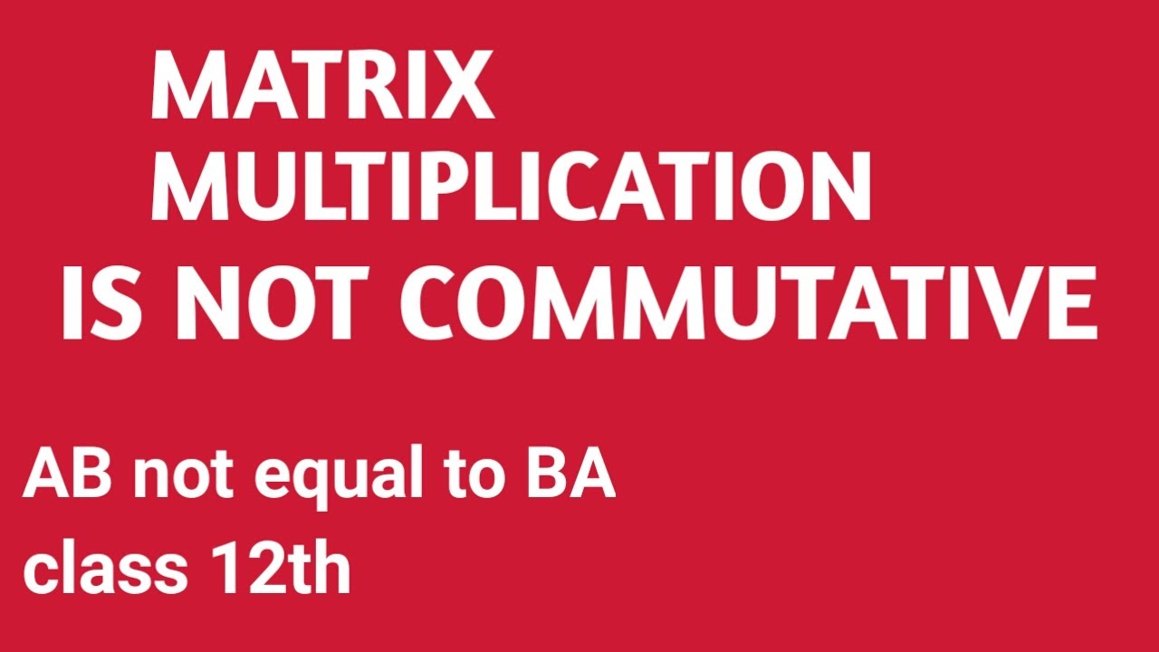 matrices | matrix multiplication is not commutative |for two matrices ...