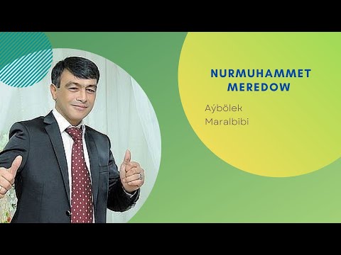 Nurmuhammet Meredow - Aýbölek, Maralbibi