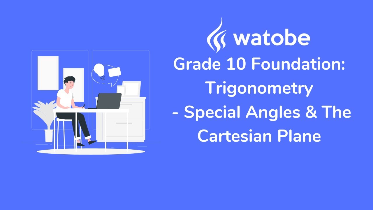 Grade 10- Trigonometry Foundation (special angles & the cartesian plane ...