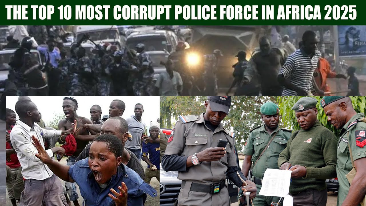 THE TOP 10 MOST CORRUPT POLICE FORCE IN AFRICA 2025 - YouTube