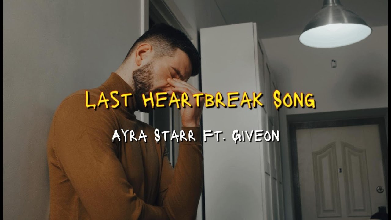 Ayra Starr - Last Heartbreak Song ft. Giveon ( Lyric Video) - YouTube