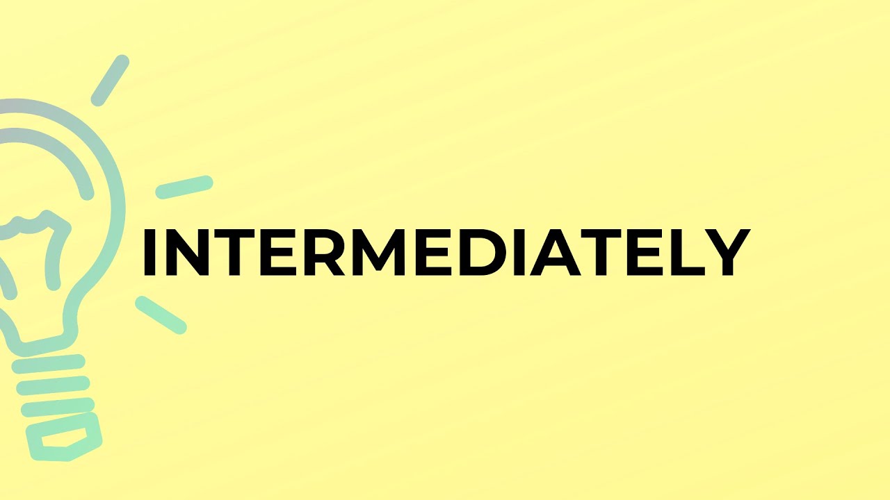 What is the meaning of the word INTERMEDIATELY? - YouTube