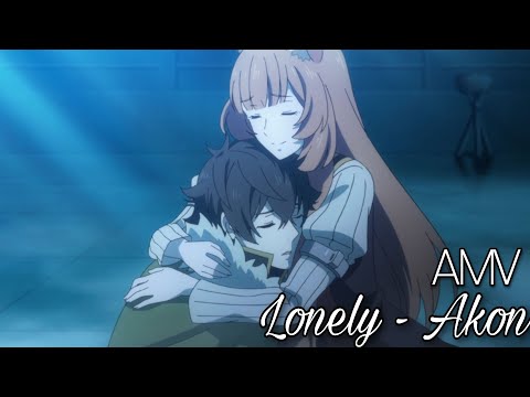 Rising of The Shield Hero - Naofumi x Raphtalia {AMV} - Lonely Akon