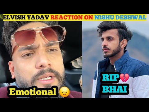 😟 Elvish Yadav Emotional Reaction on Nishu deshwal| Nishu Deshwal ...