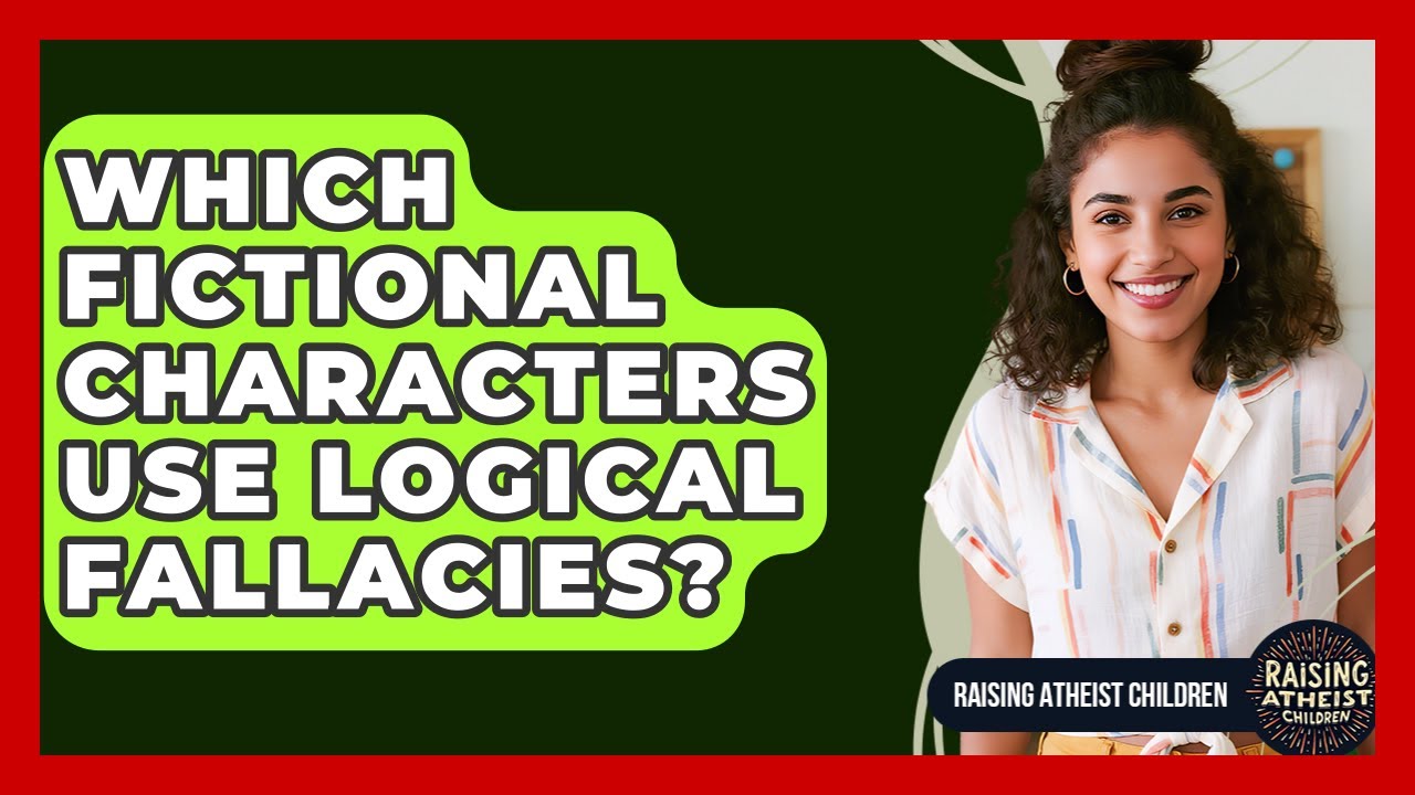 Which Fictional Characters Use Logical Fallacies? - Raising Atheist ...
