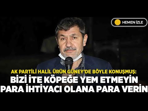 AK Partili Halil Ürün: Bizi ite köpeğe yem etmeyin, para isteyene para verin