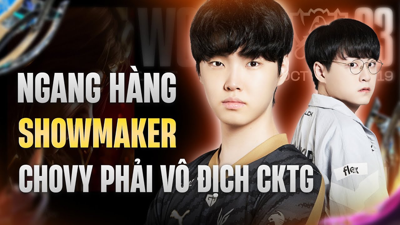 MUỐN ĐỨNG NGANG HÀNG VỚI SHOWMAKER - CHOVY PHẢI VÔ ĐỊCH CKTG! - YouTube