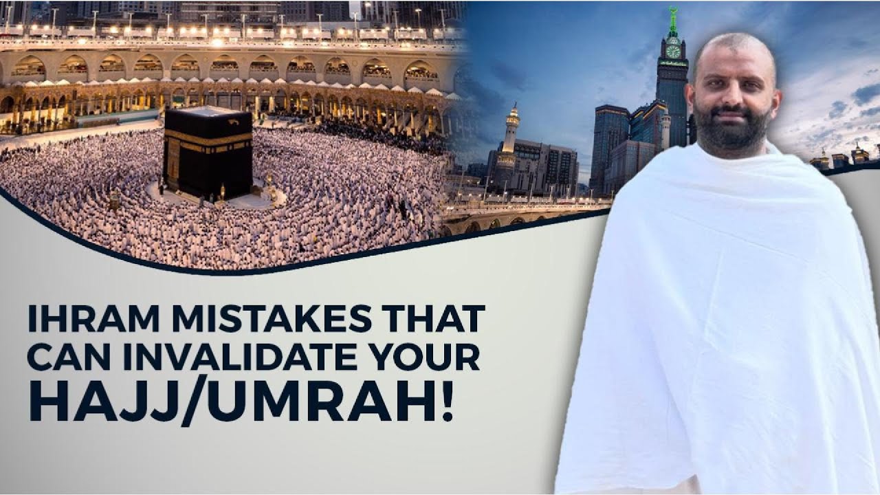 Ihram Mistakes That Can Invalidate Your Hajj/Umrah! - YouTube