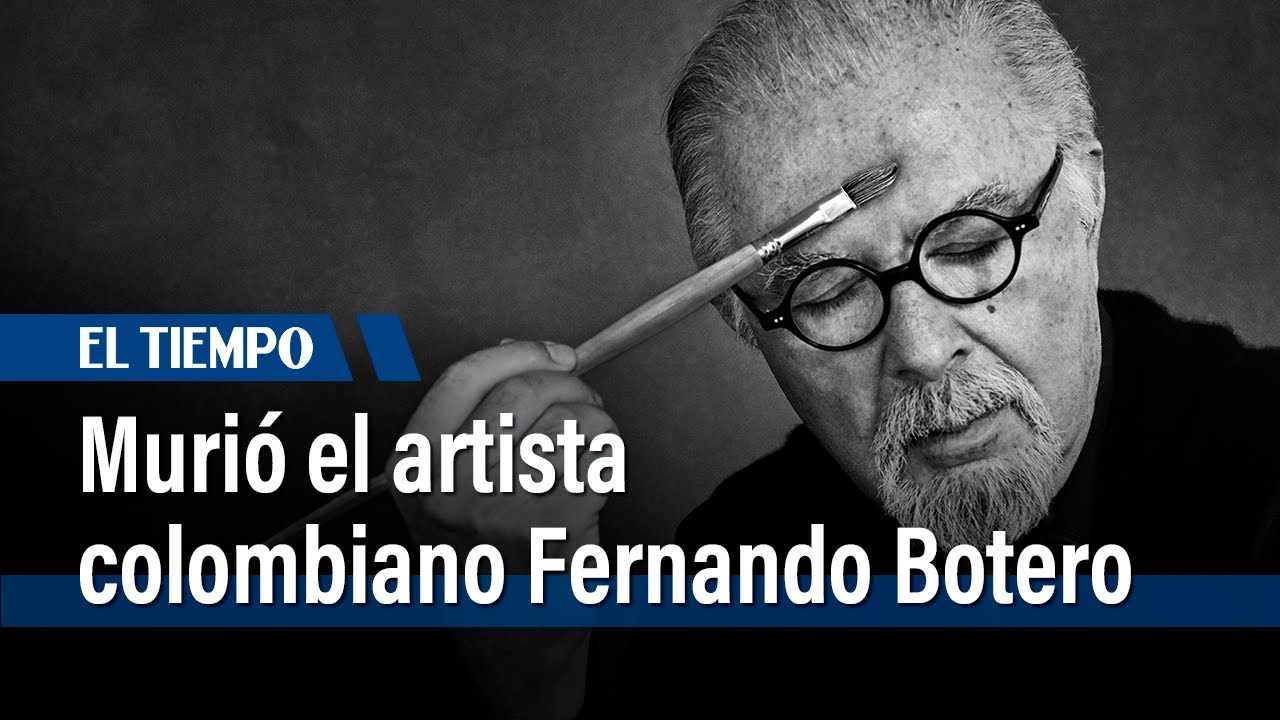 Murió el maestro colombiano Fernando Botero | El Tiempo - YouTube