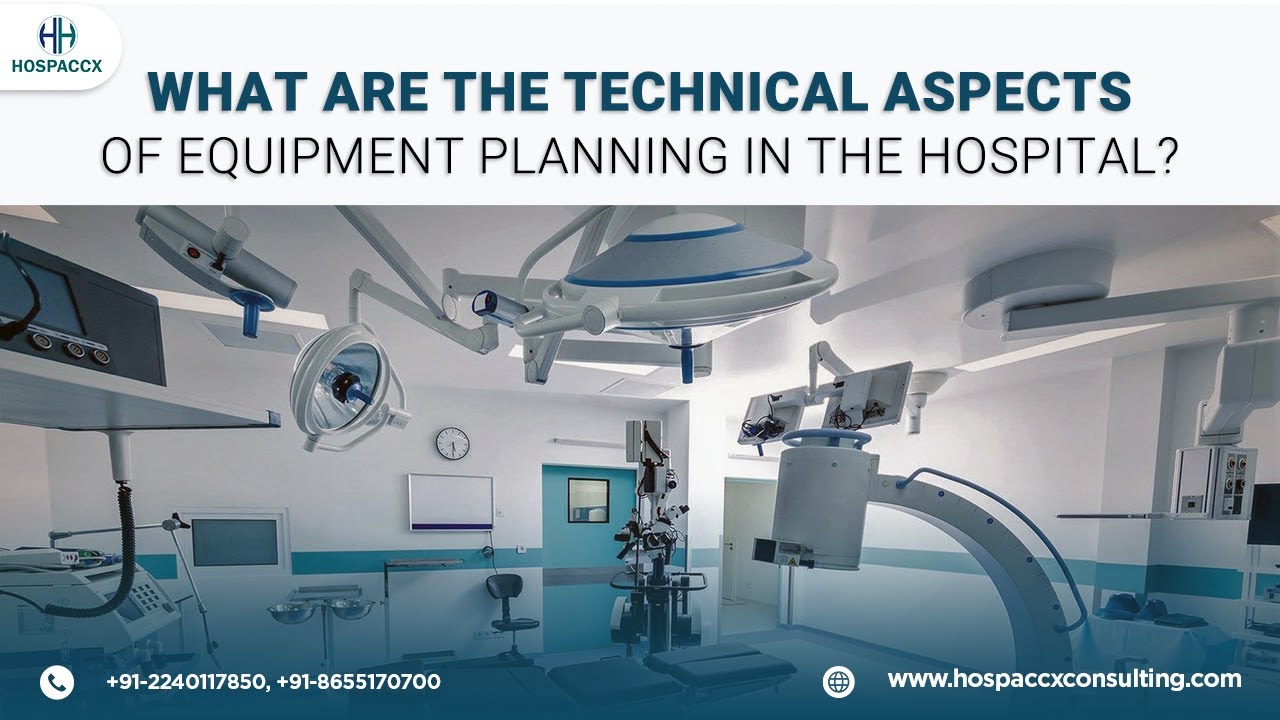 WHAT ARE THE TECHNICAL ASPECTS OF EQUIPMENT PLANNING IN THE HOSPITAL ...