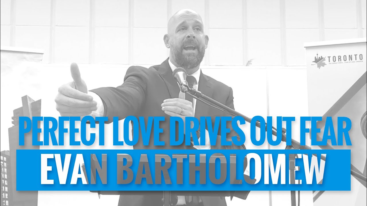 PERFECT LOVES DRIVES OUT FEAR | Evan Bartholomew - YouTube