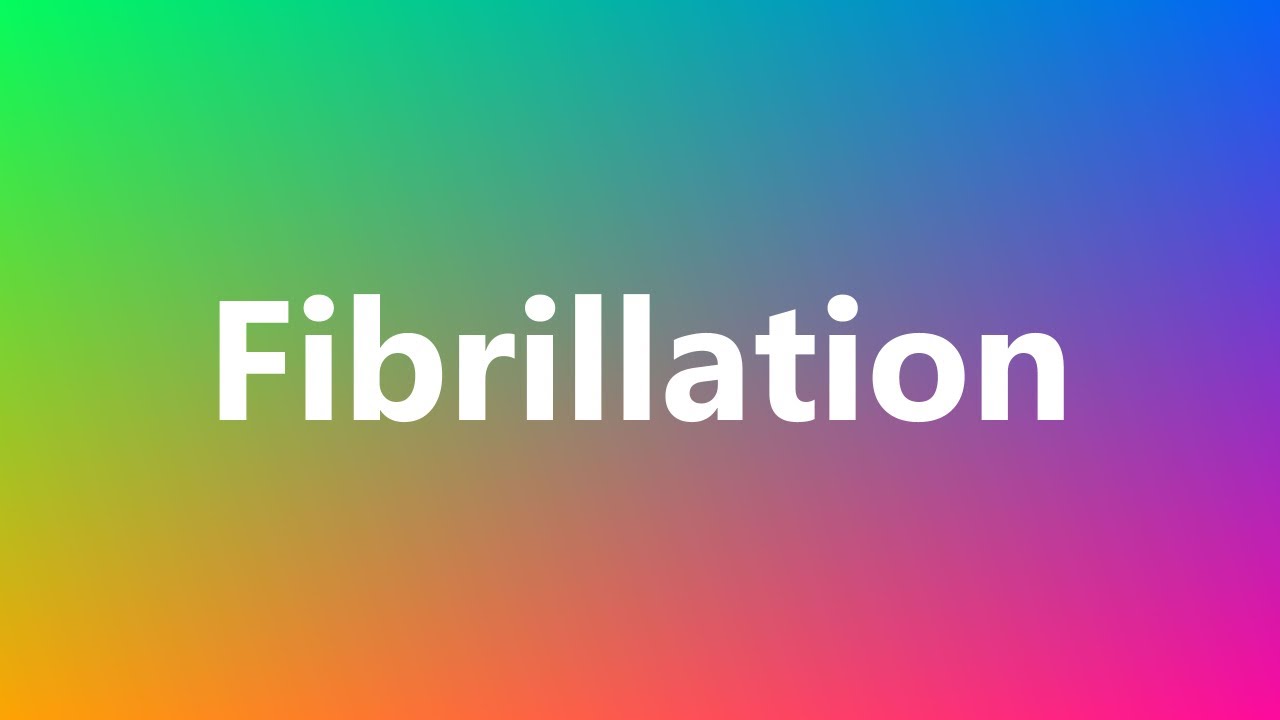 Fibrillation - Medical Definition and Pronunciation - YouTube