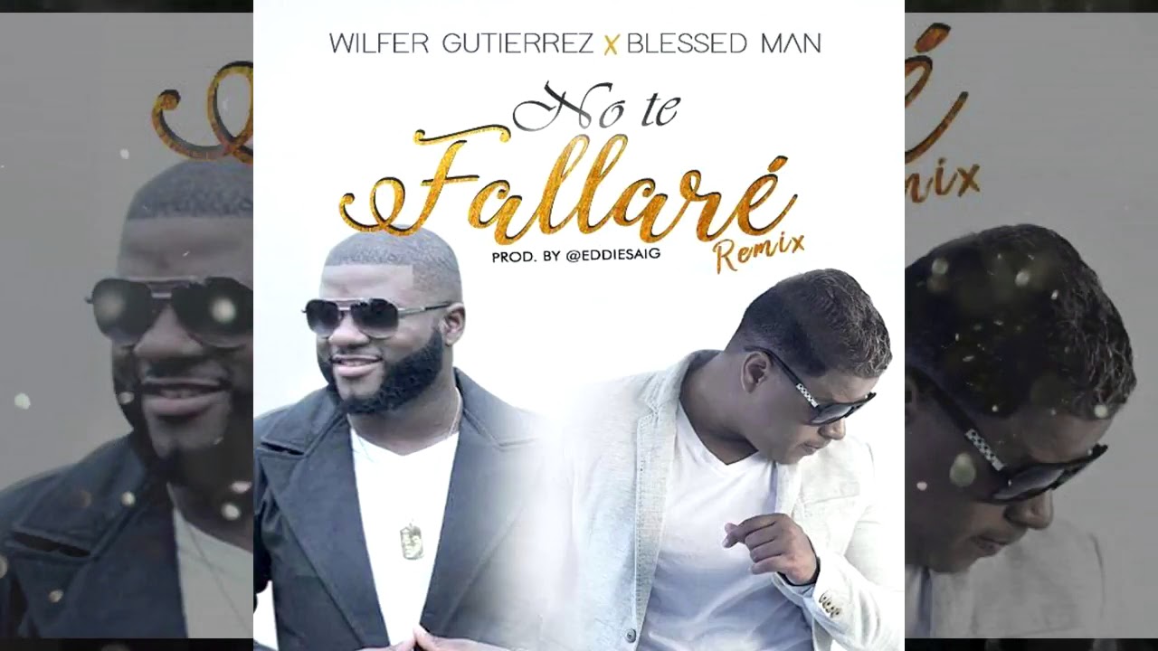 NO TE FALLARE REMIX - WILFER GUTIÉRREZ FT BLESSED MAN - YouTube