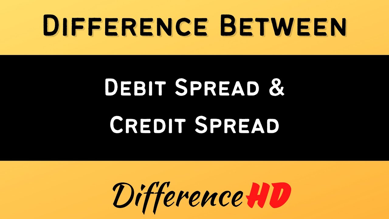 Difference Between Debit And Credit Spread - Debit Spread vs Credit ...