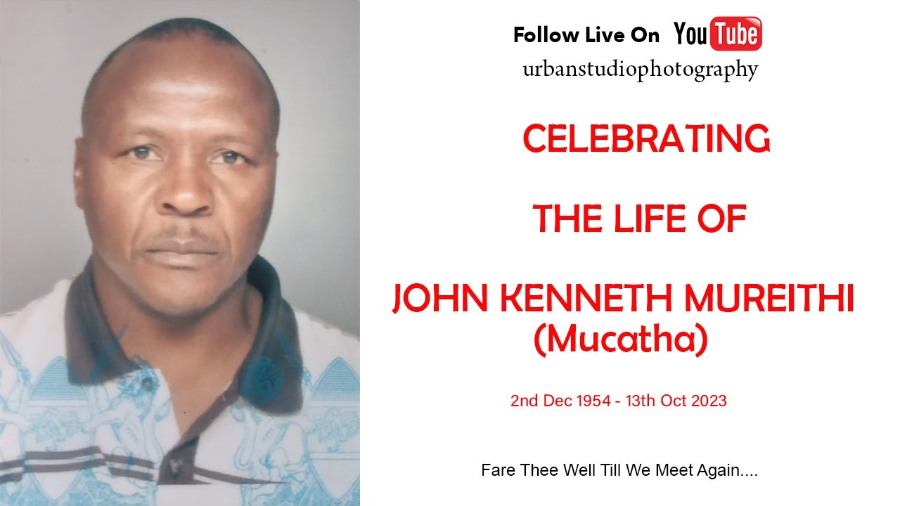 CELEBRATING THE LIFE JOHN KENNETH MUREITHI (Mucatha) - YouTube