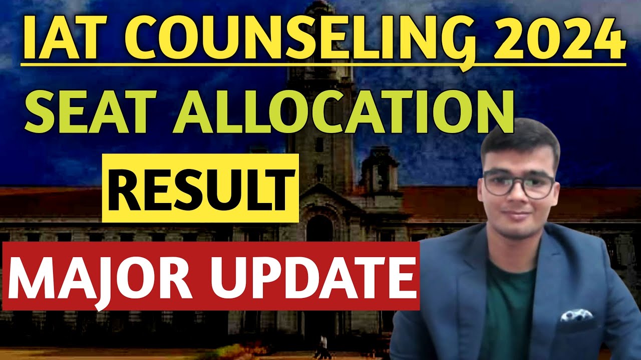 IAT 2024 Counselling Update | Seat Allocation Result Dates Releases ...