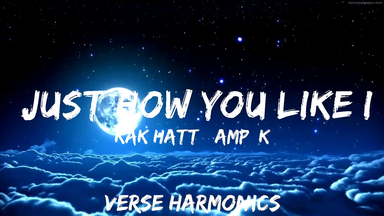 KAK HATT & K.A.D - Just How You Like It (Lyrics) | 25mins - Feeling ...