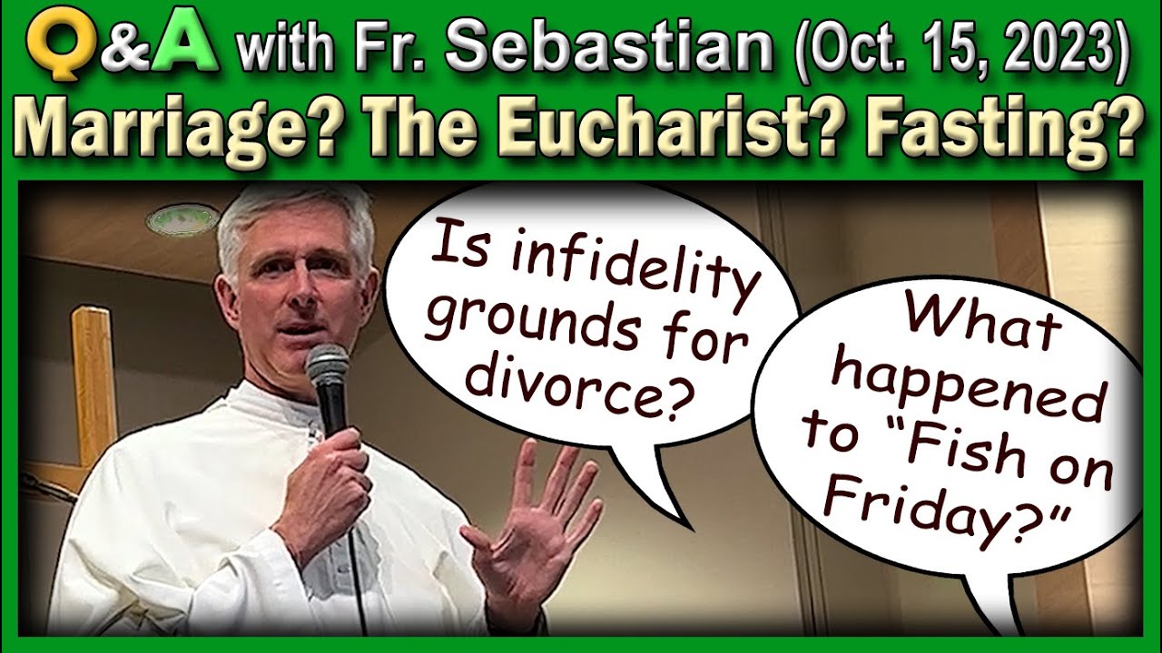 Catholic Answers (2023-10-15) - Fr Sebastian on Marriage, Eucharist ...