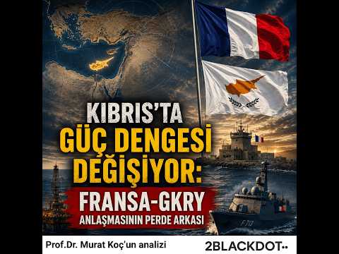 Kıbrıs'ta Güç Dengesi Değişiyor! : Fransa-GKRY Anlaşmasının Perde Arkası