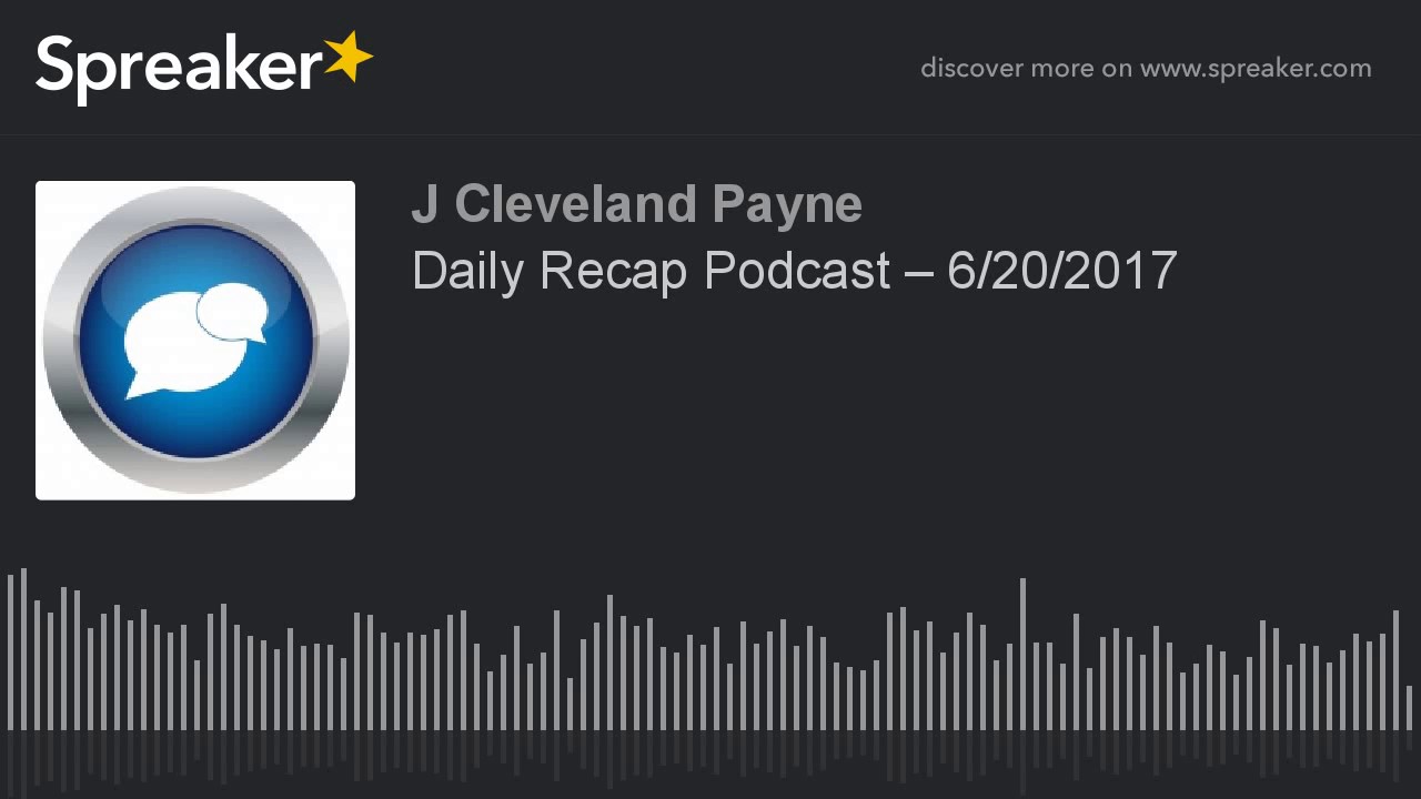 Daily Recap Podcast – 6/20/2017 - YouTube