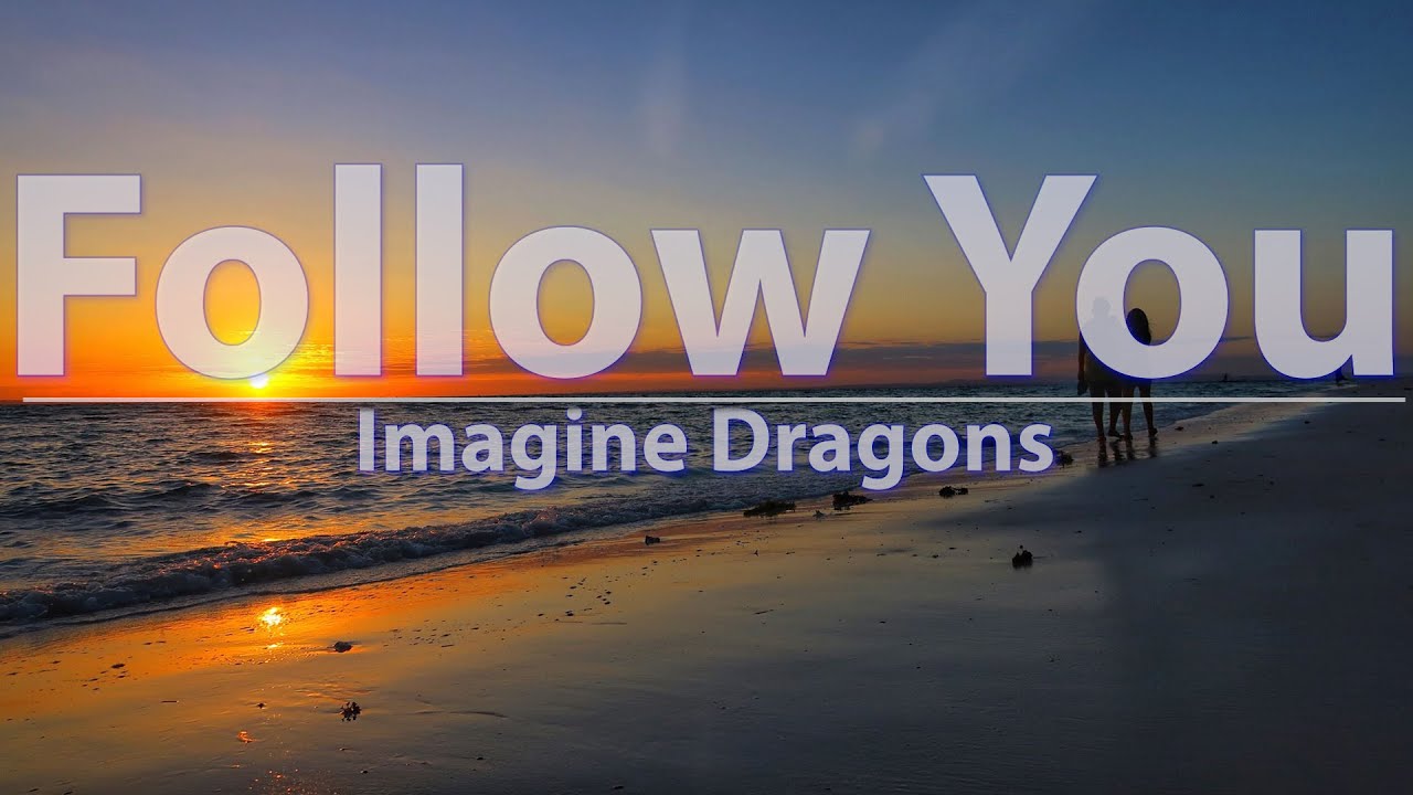 Imagine Dragons - Follow You (Lyrics) - Audio at 192khz, 4k Video - YouTube