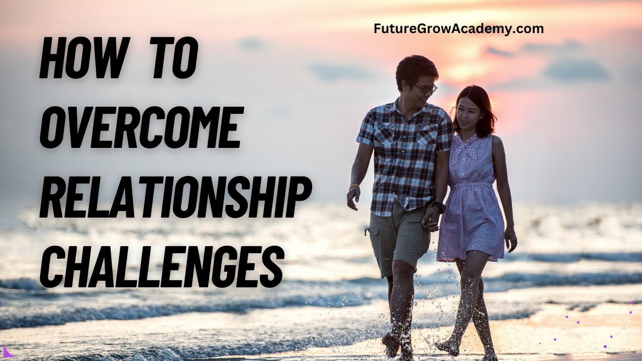 How To Overcome Relationship Challenges | Tough Relations | Complicated ...