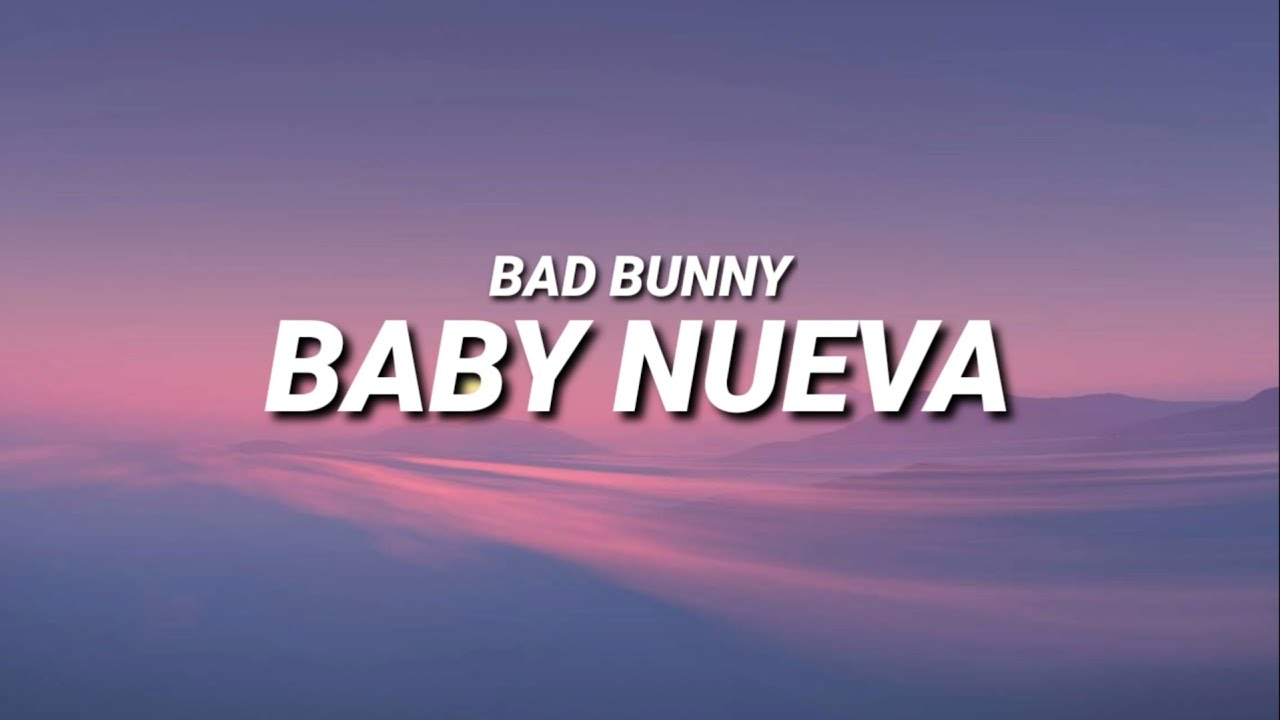 Bad Bunny - Baby Nueva (Letra/Lirycs) - YouTube