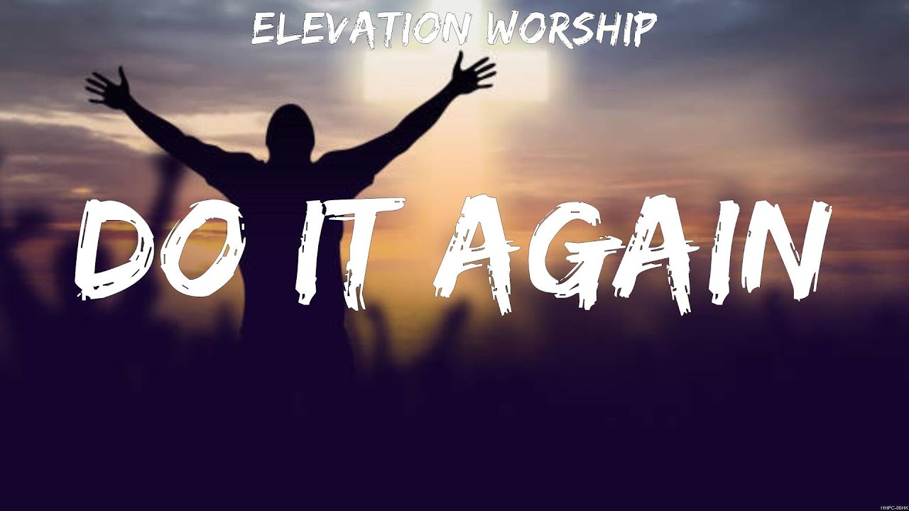 Elevation Worship - Do It Again (Lyrics) Hillsong Worship, Elevation ...