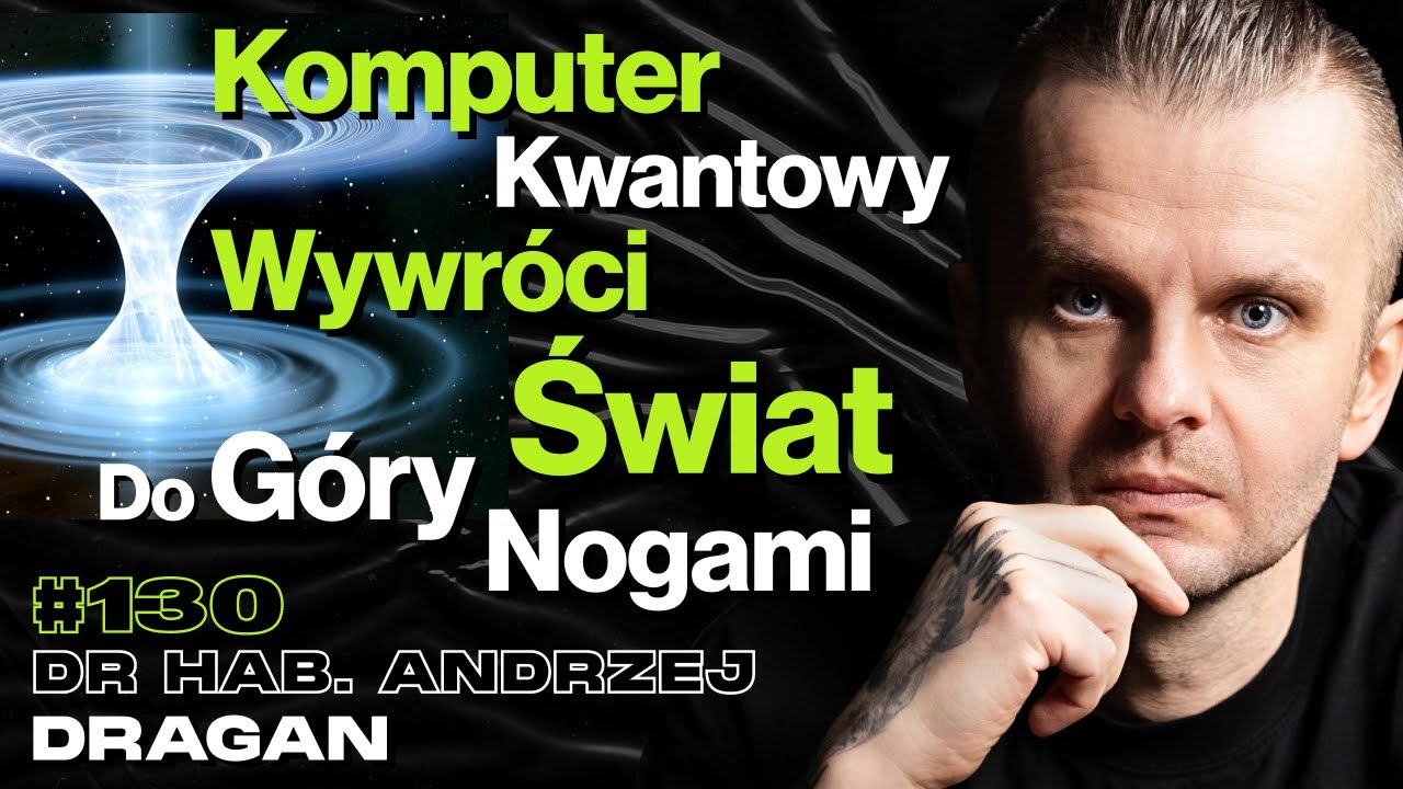 #130 Z Czym Płaskoziemcy Mają Rację? Po Co Nam Fizyka Kwantowa? Czarne Dziury – prof. Andrzej ...