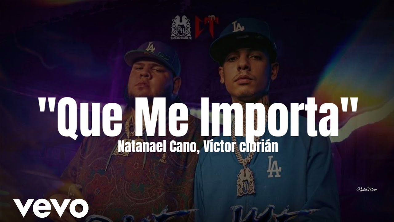 Natanael Cano, Víctor Cabrián - Que Me Importa (LETRA) Estreno 2022 ...