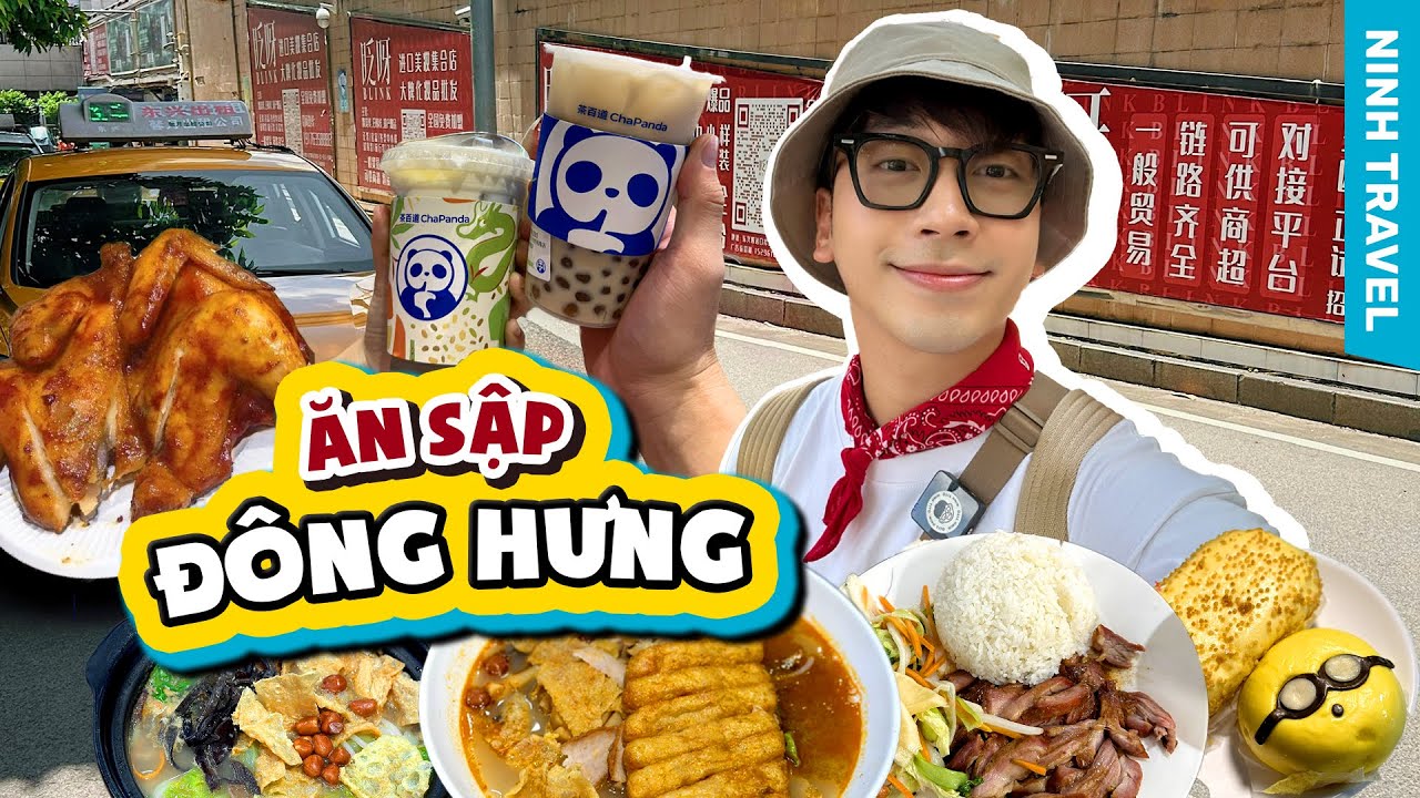 Food tour ĐÔNG HƯNG - TRUNG QUỐC 2 ngày 1 đêm siêu hot cùng Ninh Tito ...
