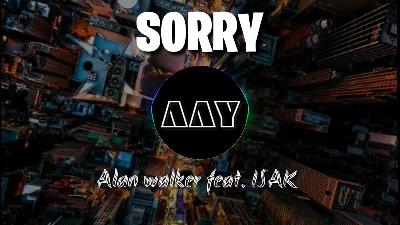 Alan walker feat. ISÀK - Sorry "I'm lonely, I'm fallingJust like you, I ...